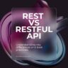 REST vs. RESTful API: Understanding Key Differences and Best Practices
